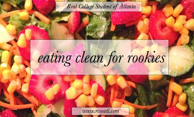 Real College Student of Atlanta: Eating clean for rookies {part 4}