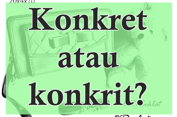 Kongkrit, Kongkret, Konkret, atau Konkrit, Yang Benar Adalah? ~ Kata Baku