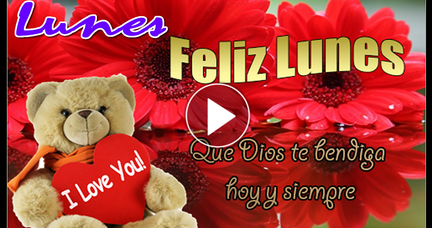 Feliz Lunes - Ten buen ánimo, tienes toda una semana para hacer todo lo ...