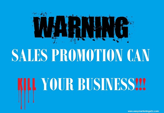 Warning: Sales Promotion Can Kill Your Business - Easy Marketing A2Z
