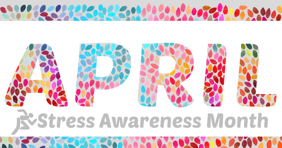 Stress Awareness Month - April 2019