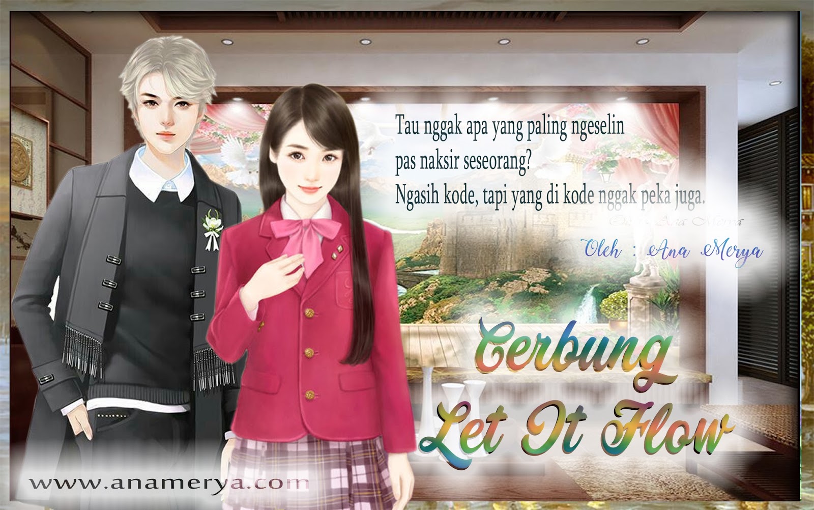 Cerbung Terbaru "Let It Flow " ~ Part 01 - Ana Merya