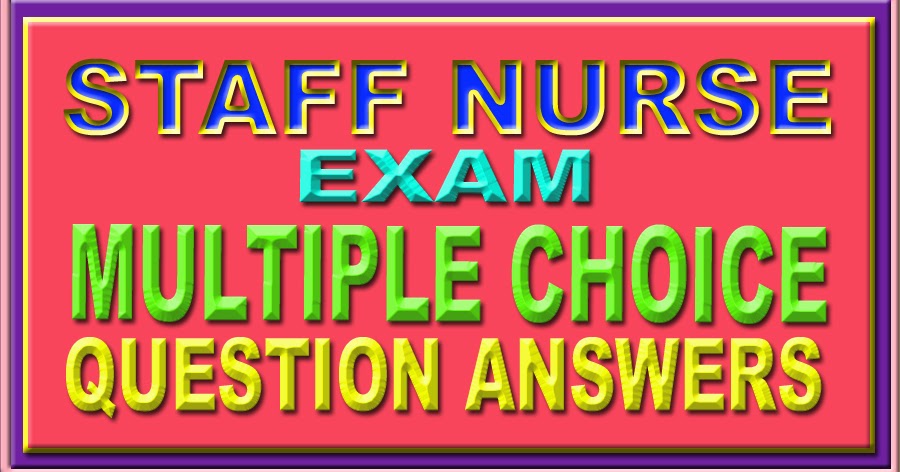 STAFF NURSE EXAM OBJECTIVE TYPE QUESTION ANSWERS