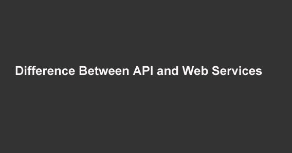 Difference Between Api And Web Services Free Source Code Download And Tutorials Trickcode