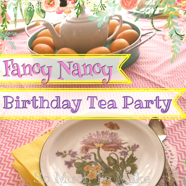 Fancy Nancy - Inspired Birthday Tea Party | So Much To Make