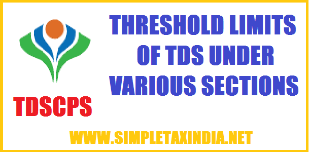 THRESHOLD LIMITS OF TDS UNDER VARIOUS SECTIONS | SIMPLE TAX INDIA