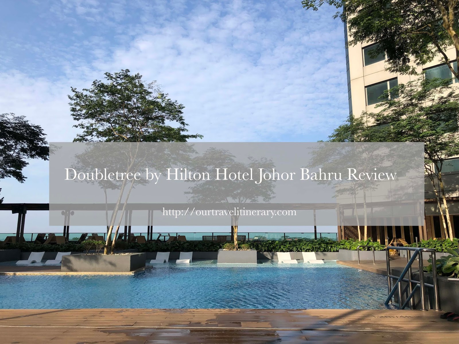 Doubletree by Hilton Hotel Johor Bahru Review | OUR TRAVEL ITINERARY