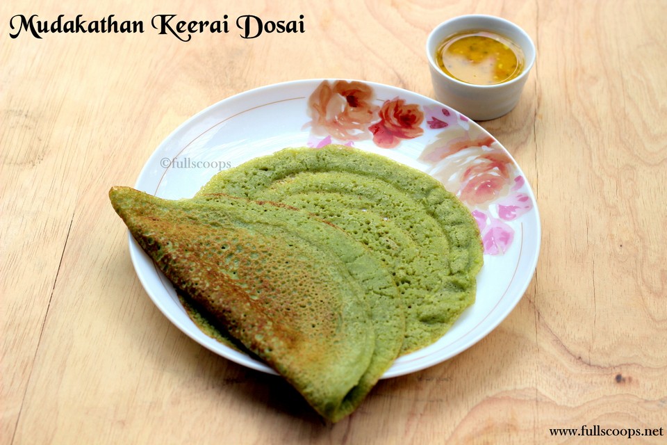 Mudakathan Keerai Dosai ~ Full Scoops - A food blog with easy,simple ...