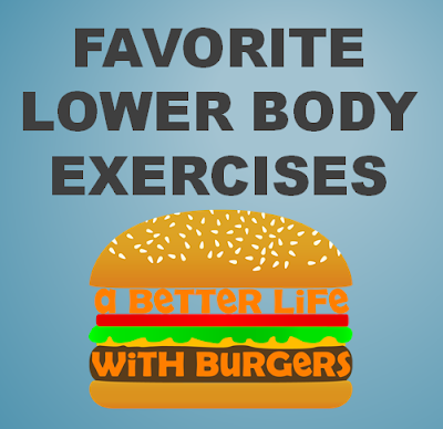 A Better Life with Burgers: My Favorite Lower Body Exercises & WIAW