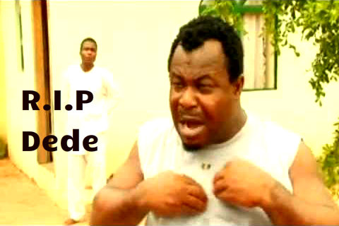Chris Onyeka Blog: Legendary Nollywood Comic Actor Dede One Day is Dead