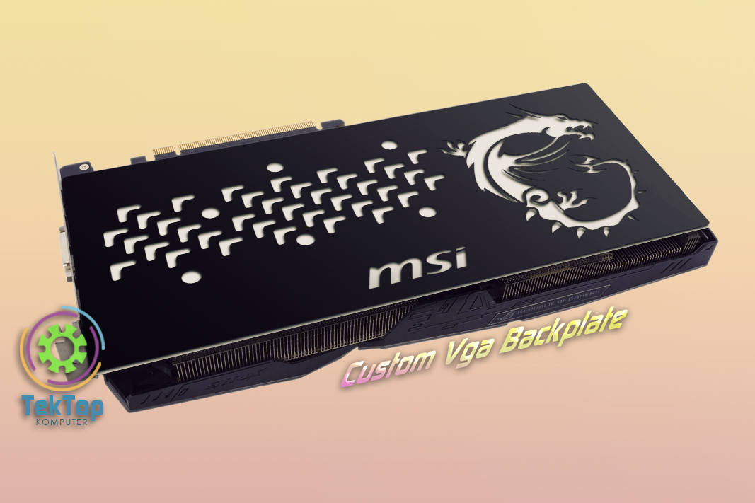 Jasa Custom VGA Backplate PC Modding Akrilik Termurah - TekTopKomputer