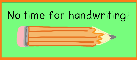 No time for handwriting! | Teach123