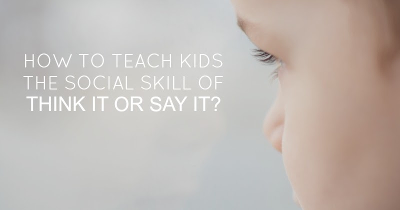 How to Teach Kids the Social Skill of Think it or Say it? | And Next ...