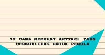 12 Cara Membuat Artikel yang Berkualitas Untuk Pemula - Nino Artikel
