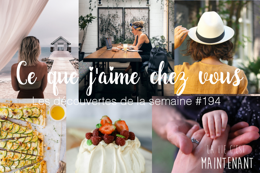 Ce que j'aime chez vous #194 - La vie, c'est maintenant.