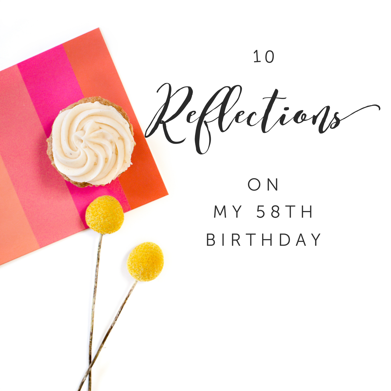 10 Reflections on my 58th Birthday | Our Good Life
