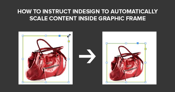 DezignEasy: How to Instruct InDesign to Automatically Scale Content ...