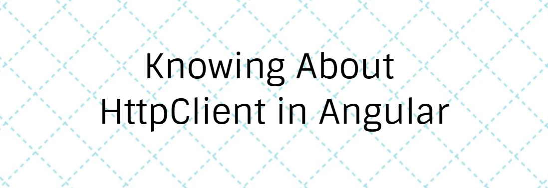 Knowing About HttpClient and How to use it in Angular - Coding Defined