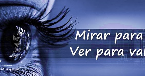 Si yo cambio, todo cambia: Mirar con los ojos de ver