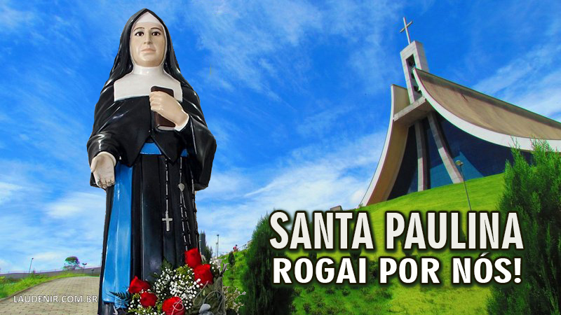 Laudenir Ramos: Santa Paulina, a Primeira Santa do Brasil!