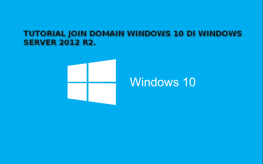 CARA JOIN DOMAIN WINDOWS 10 DI WINDOWS SERVER 2012