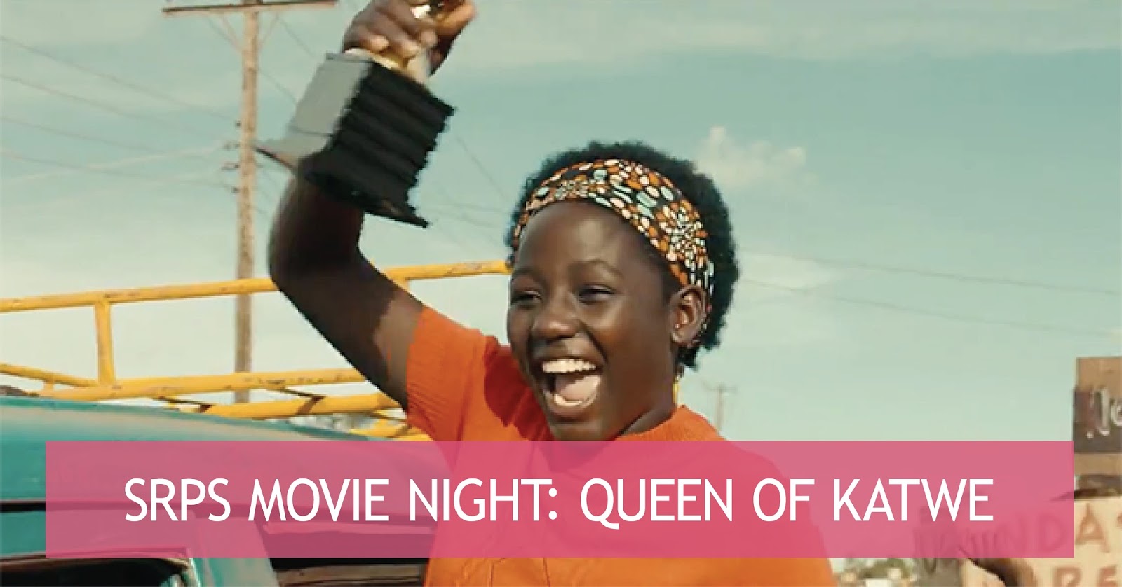 SRPS Movie Night: Queen of Katwe ~ Self-Rescuing Princess Society