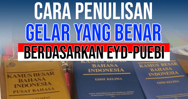 Cara Penulisan Gelar yang Benar Berdasarkan EYD atau PUEBI - PAKAR TUTORIAL