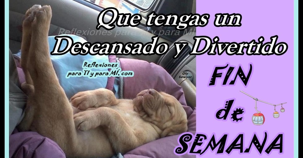 Buenos Deseos para TI y para MÍ: * Que tengas un Descansado y Divertido ...