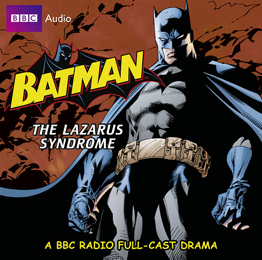 Gil T's Pleasure: "Batman: The Lazarus Syndrome" BBC Radio Drama ...