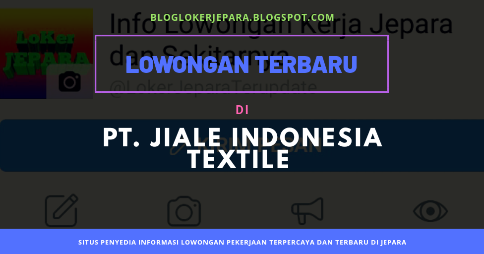 Lowongandi PT JIALE INDONESIA TEXTILE Jepara Jawa Tengah - Blog Loker ...