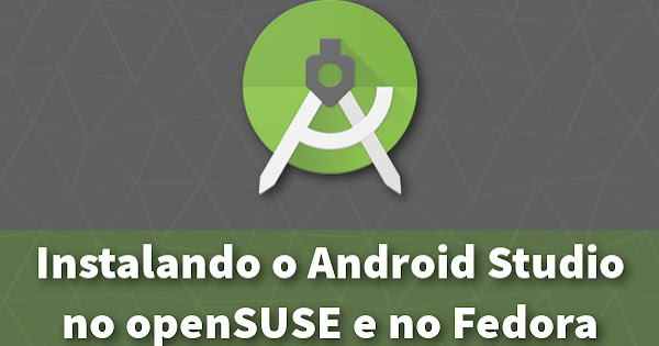 Como instalar o Android Studio no openSUSE e no Fedora