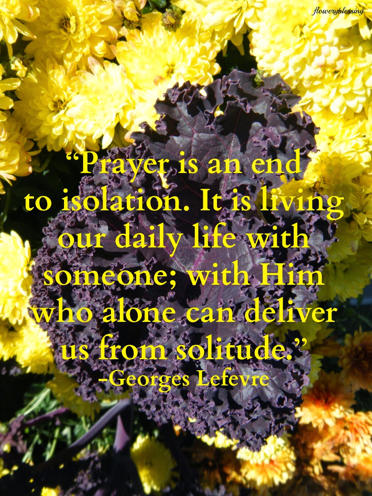 Flowery Blessing: “Prayer is an end to isolation. It is living our ...