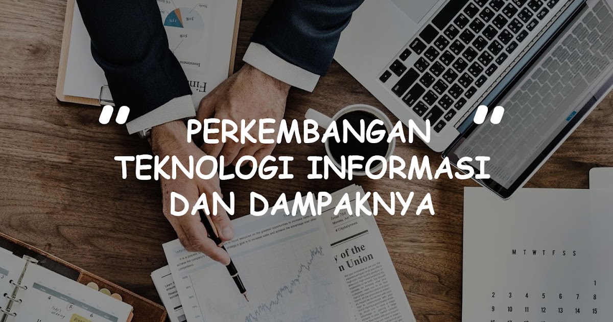 Perkembangan Teknologi Informasi Dan Dampaknya | Budaya IDN