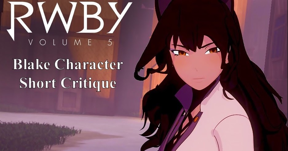 The Blog of Bryan C. Laesch: RWBY Critiques: Volume 5 Blake Character Short