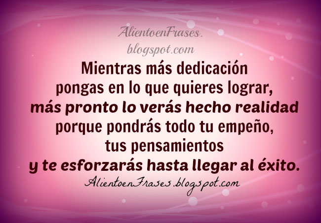 Puedes llegar al éxito si te esfuerzas con dedicación y empeño ...