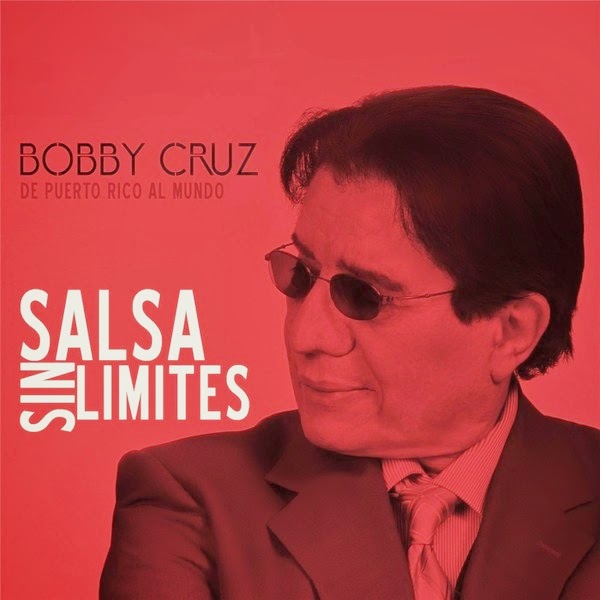¡Sólo Lo Mejor!: BOBBY CRUZ - Salsa Sin Límites - (2014)