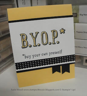 Stamp with Susie: Buy Your Own Present= BYOP!