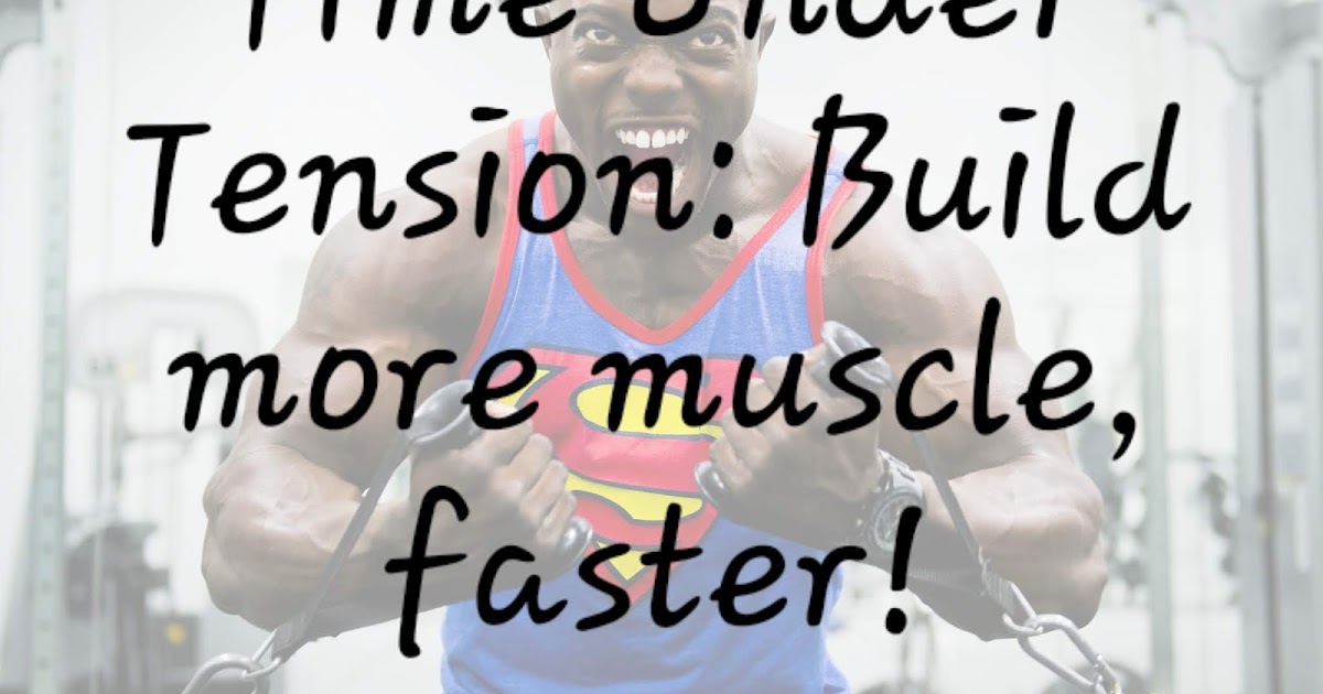 Get built faster! Your guide to getting stronger, faster!: Time Under ...
