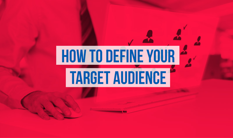 How To Define Your Target Audience