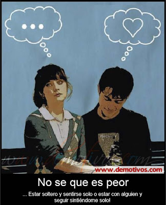 Desmotivaciones de Amor: No Se que Es Peor... Estar Soltero y Sentirse ...