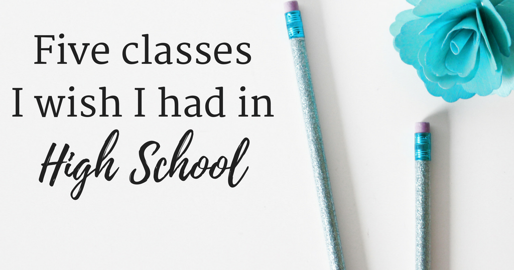 five classes I wish I had in highschool | a hundred tiny wishes