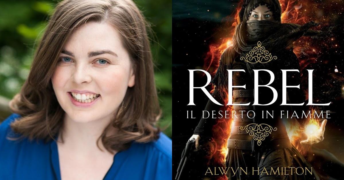 Intervista esclusiva a Alwyn Hamilton, autrice di "Rebel. Il deserto in ...
