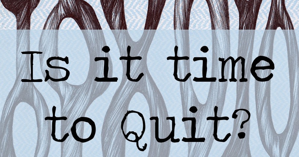Jen and Ink: Is it Time to Quit?