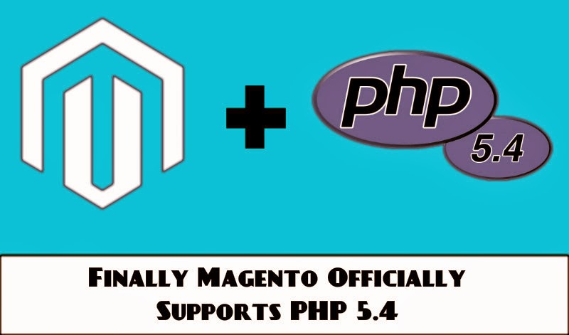 Magento Industry News: Finally Magento Officially supports PHP 5.4
