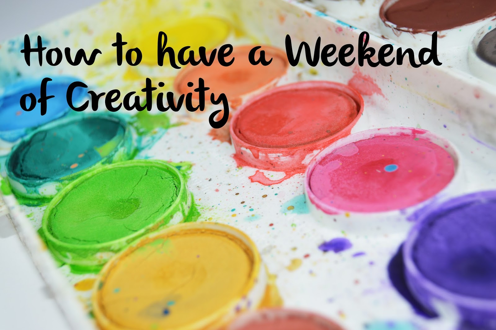 How to have a Weekend of Creativity ~ The Literary Lady