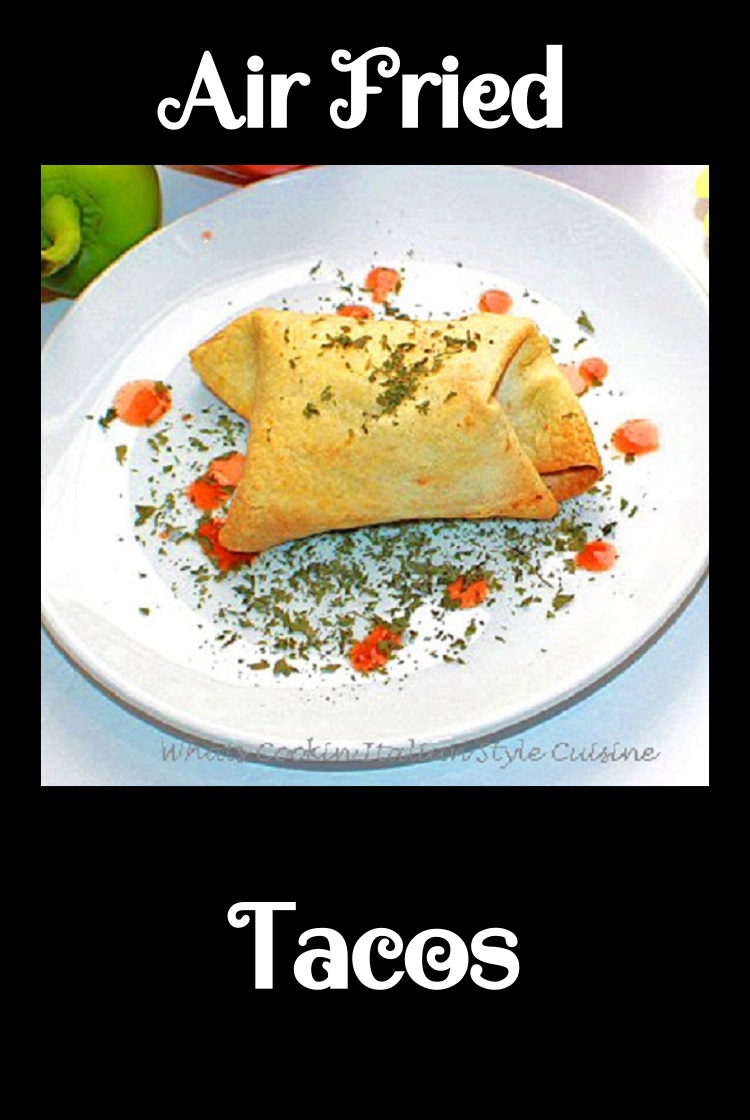 Air Fried Tacos | What's Cookin' Italian Style Cuisine