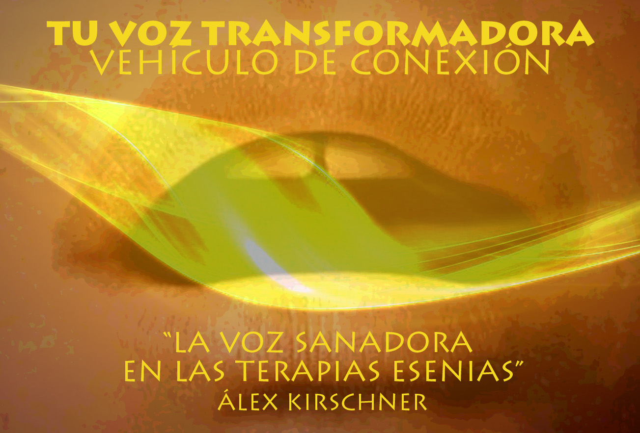 Alex Kirschner: LA VOZ SANADORA en las Terapias Esenias