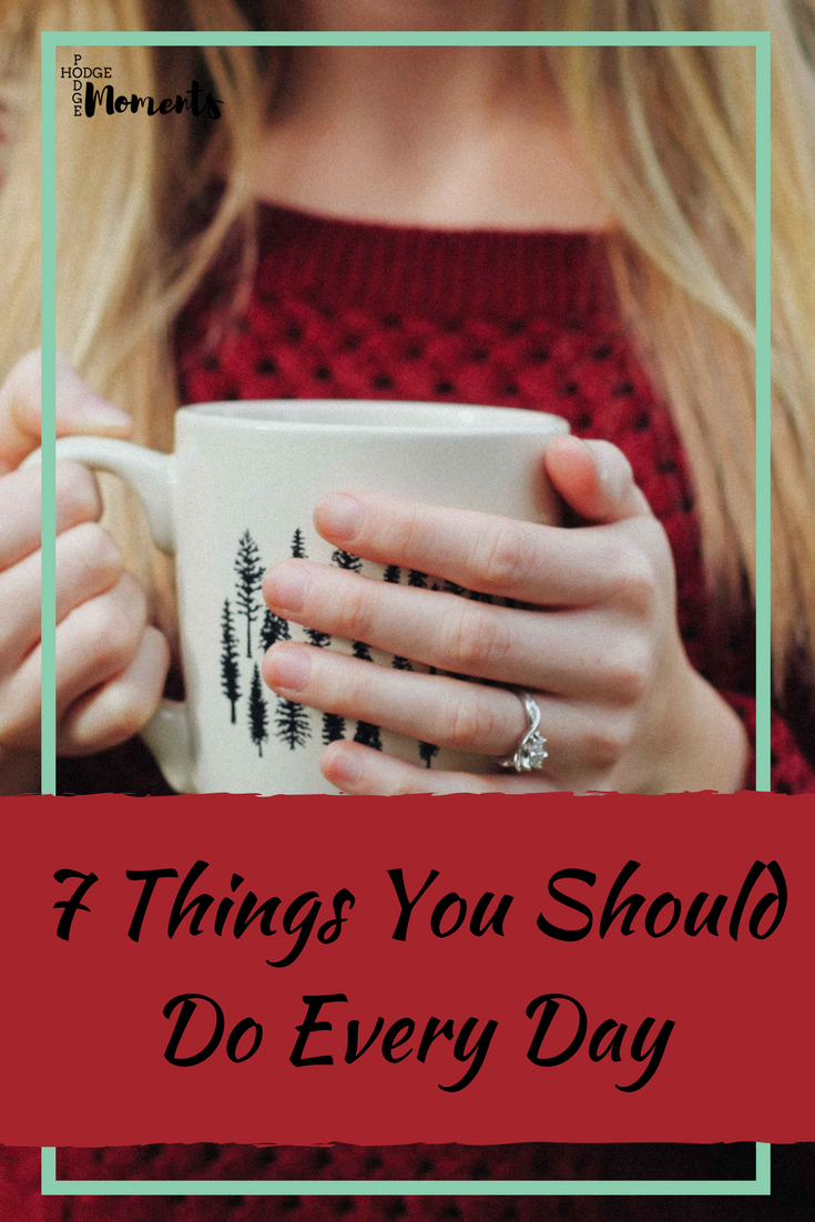 7 Things You Should Do Every Day Hodge Podge Moments 7-things-you-should-do-every-day-hodge-podge-moments