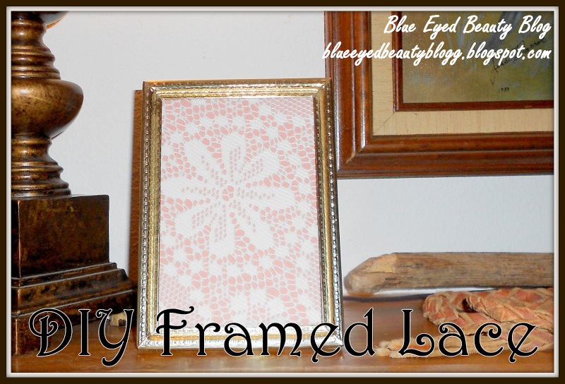 Blue Eyed Beauty Blog: DIY Framed Lace