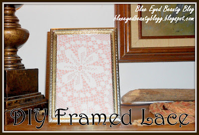 Blue Eyed Beauty Blog: DIY Framed Lace